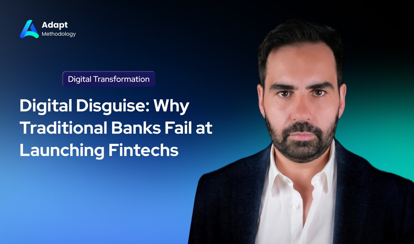 Digital Disguise: Why Traditional Banks Fail at Launching Fintechs Digital Disguise: Why Traditional Banks Fail at Launching Fintechs